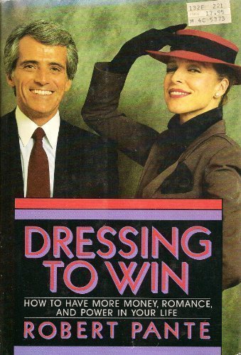 Dressing to Win: How to Have More Money, Romance, and Power in Your ...