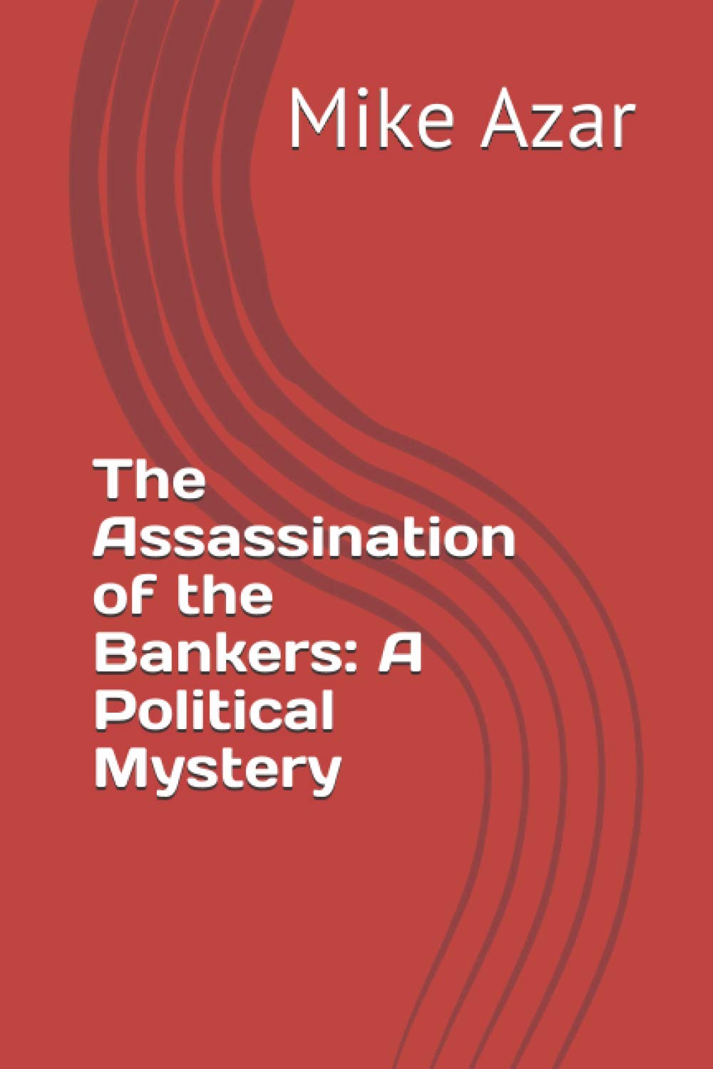 The Assassination of the Bankers: A Political Mystery by Mike Azar ...