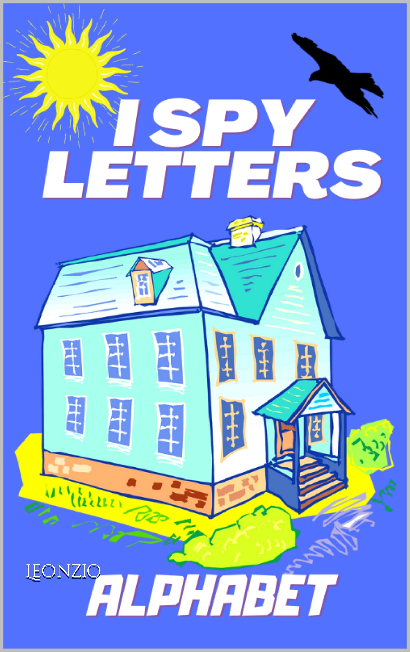 I SPY LETTERS: ALPHABET ACTIVITY BOOK by Leonzio | Goodreads