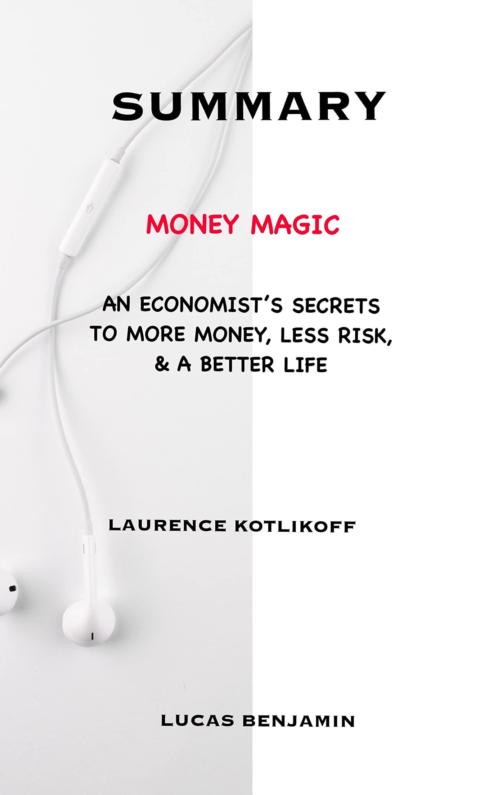SUMMARY OF MONEY MAGIC BY LAURENCE KOTLIKOFF: An Economist's Secrets to ...