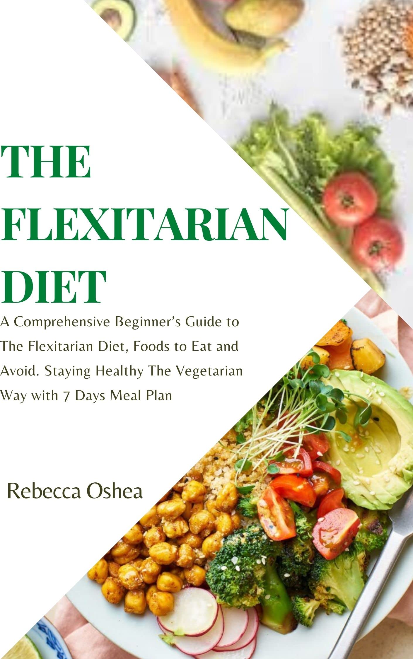 THE FLEXITARIAN DIET: A Comprehensive Beginner’s Guide to The ...