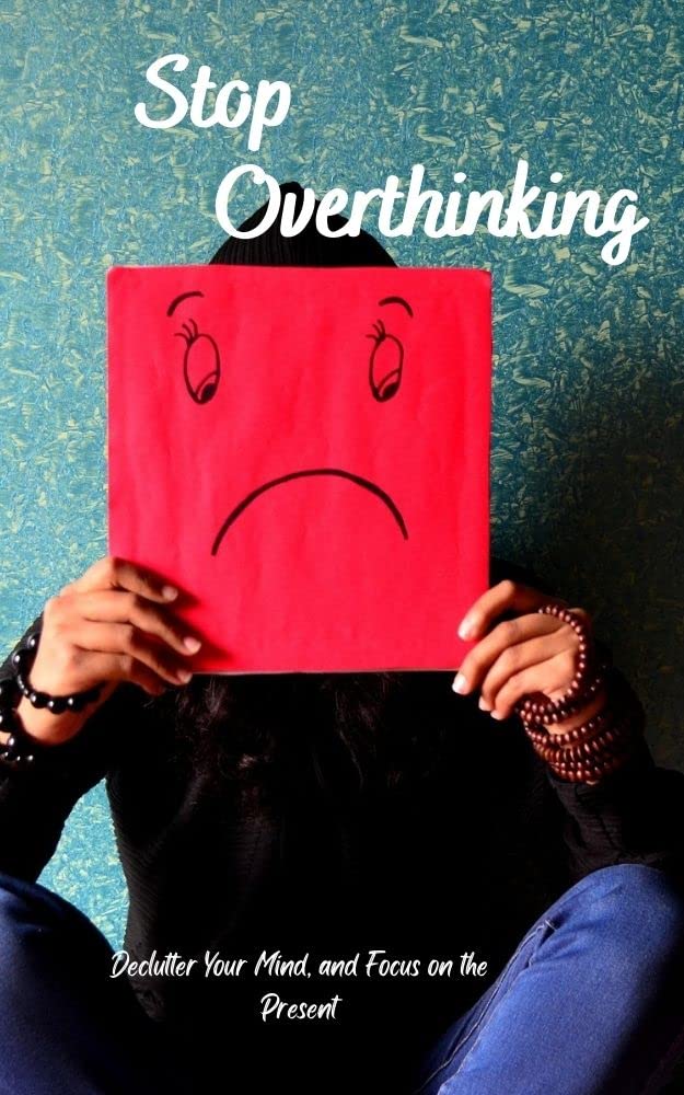 Stop Overthinking : 11 Technique to Reduce Anxiety and Stress ...