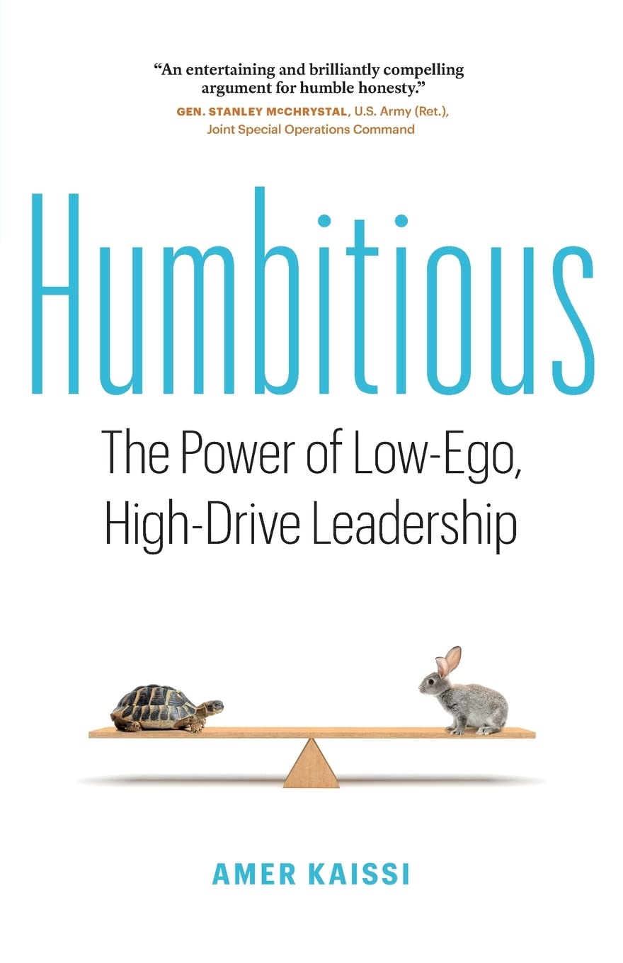 Humbitious: The Power of Low-Ego, High-Drive Leadership by Amer Kaissi ...