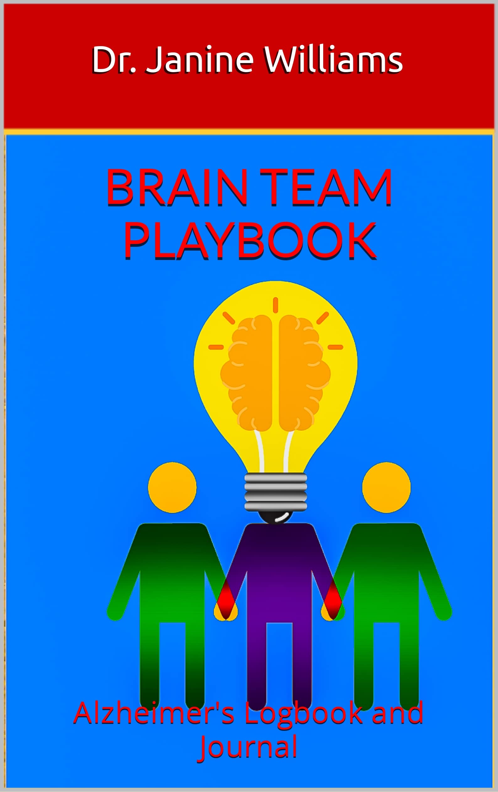 Brain Team Playbook: Alzheimer's Logbook and Journal by Dr. Janine ...
