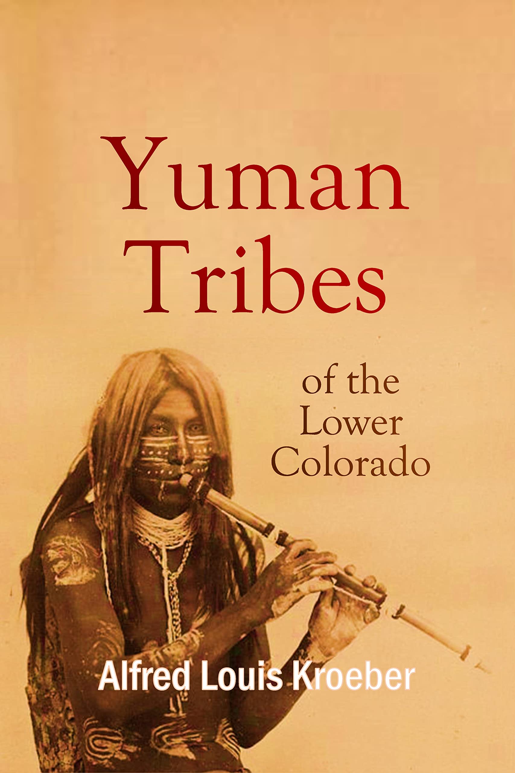 Yuman Tribes Lower Colorado by Alfred Louis Kroeber | Goodreads