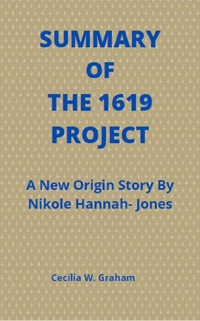 SUMMARY OF The 1619 Project: A New Origin Story By Nikole Hannah- Jones ...