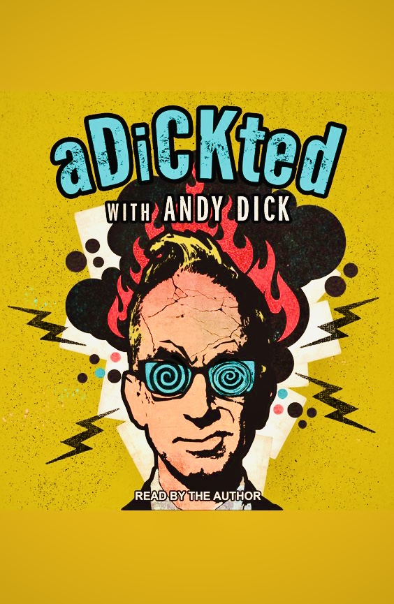 Adickted with Andy Dick by Andy Dick | Goodreads
