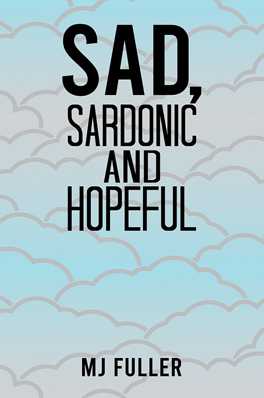 Sad, Sardonic and Hopeful by MJ Fuller | Goodreads