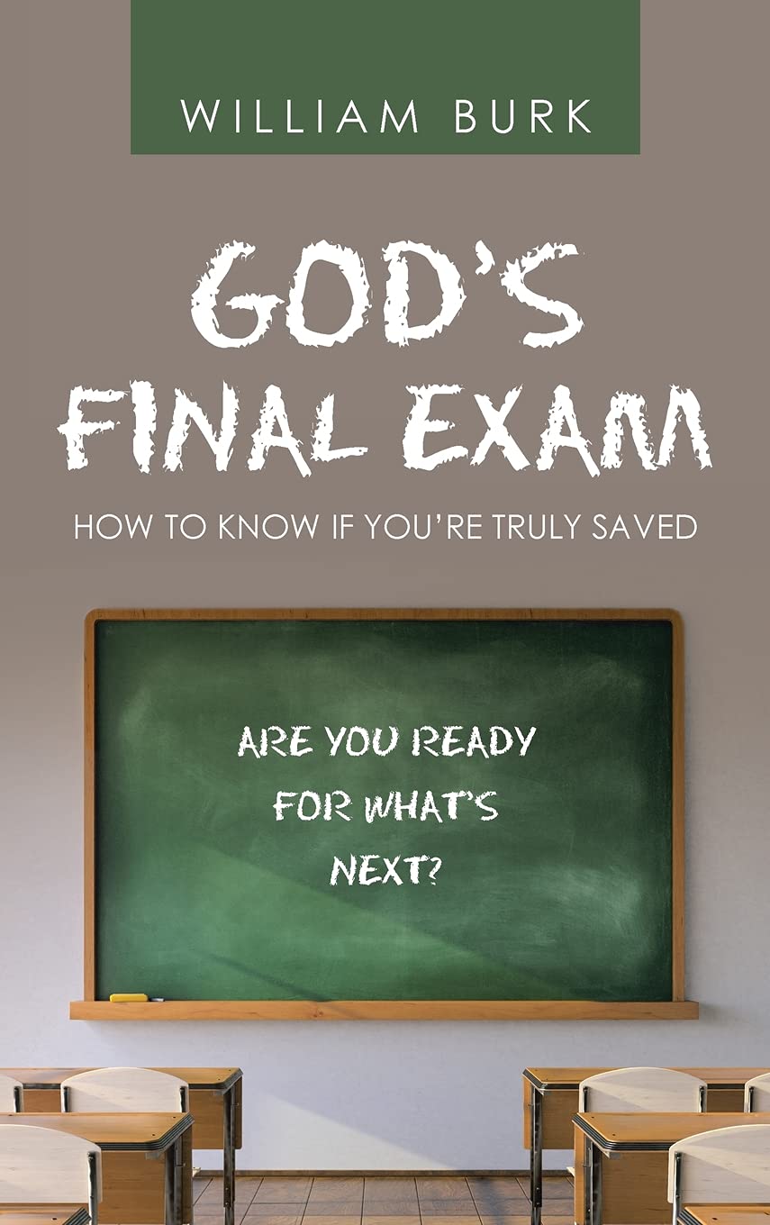 God's Final Exam: How to Know If You'Re Truly Saved by William Burk ...