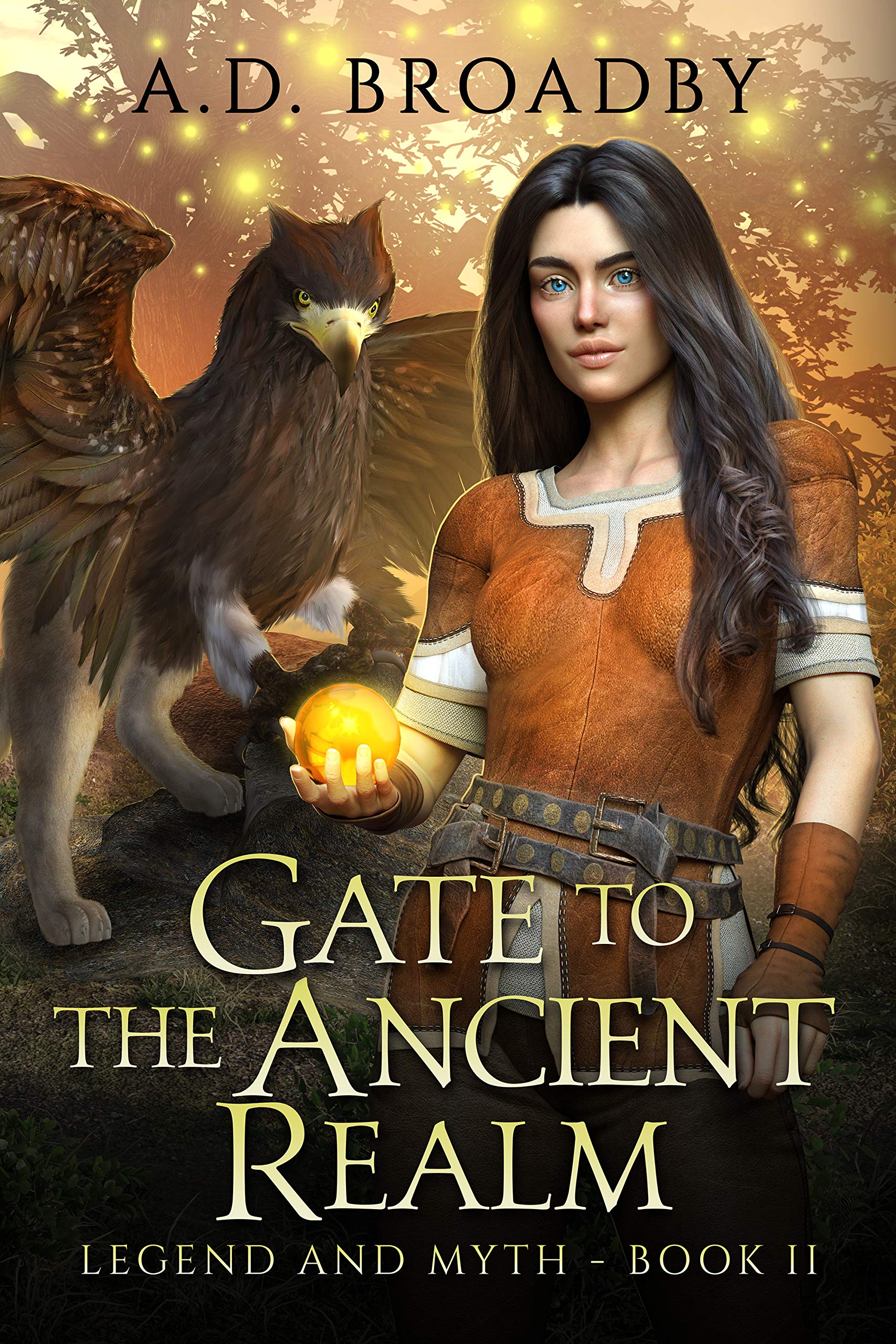Gate to the Ancient Realm (Legend and Myth Book 2) by A.D. Broadby ...