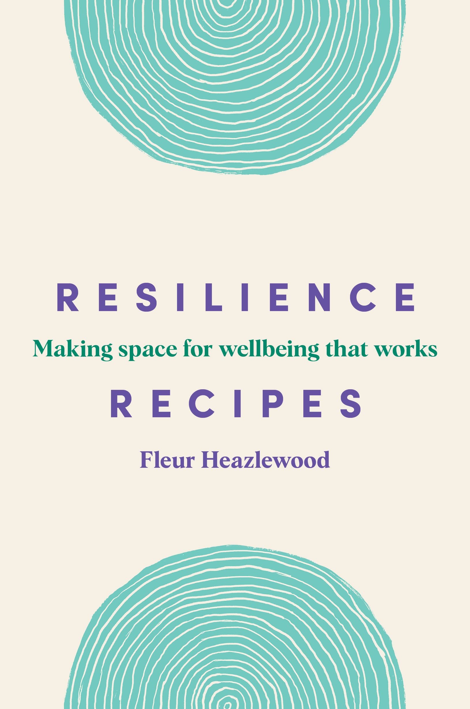 Resilience Recipes: Making Space for Wellbeing That Works by Fleur ...