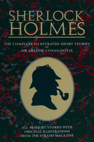 Sherlock Holmes: The Complete Illustrated Short Stories by Arthur Conan ...