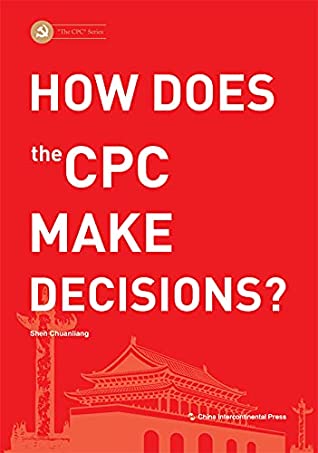 How Does the CPC Make Decisions? by Shen Chuanliang | Goodreads