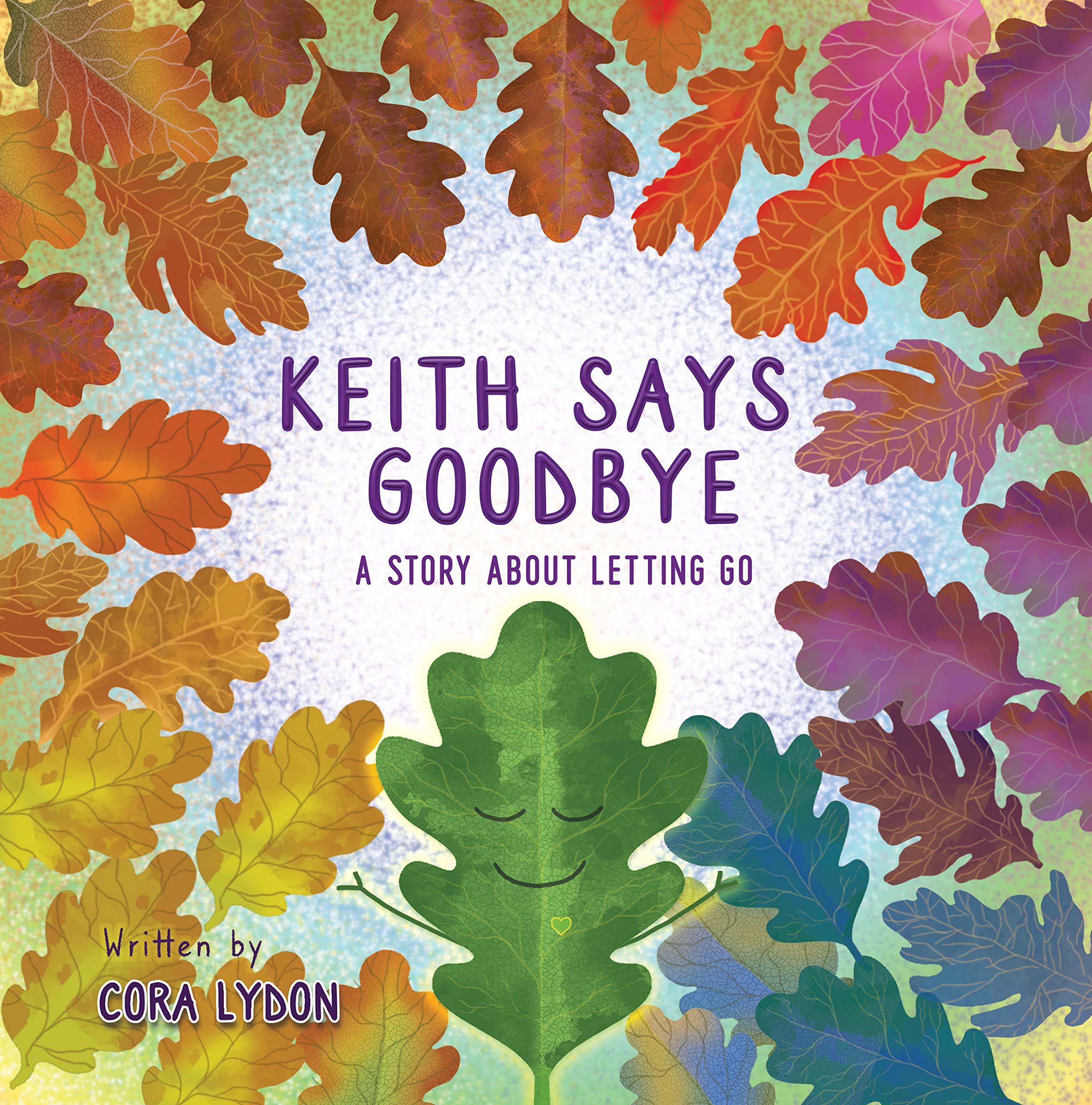 Keith Says Goodbye: A Story About Letting Go by Cora Lydon | Goodreads