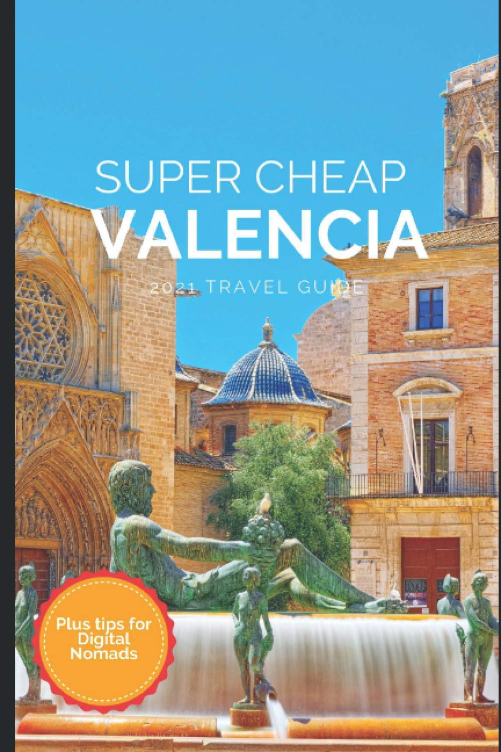 Super Cheap Valencia Travel Guide 2021: How to Enjoy a $1,000 Trip to ...