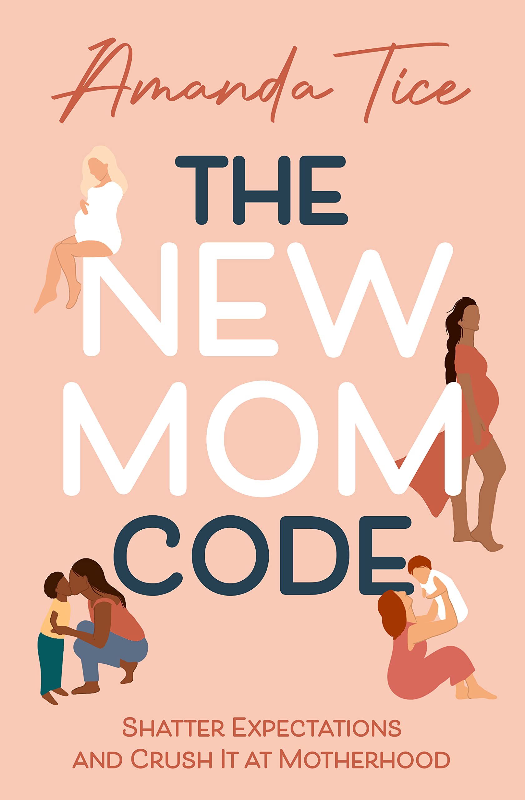The New Mom Code: Shatter Expectations and Crush It at Motherhood by ...