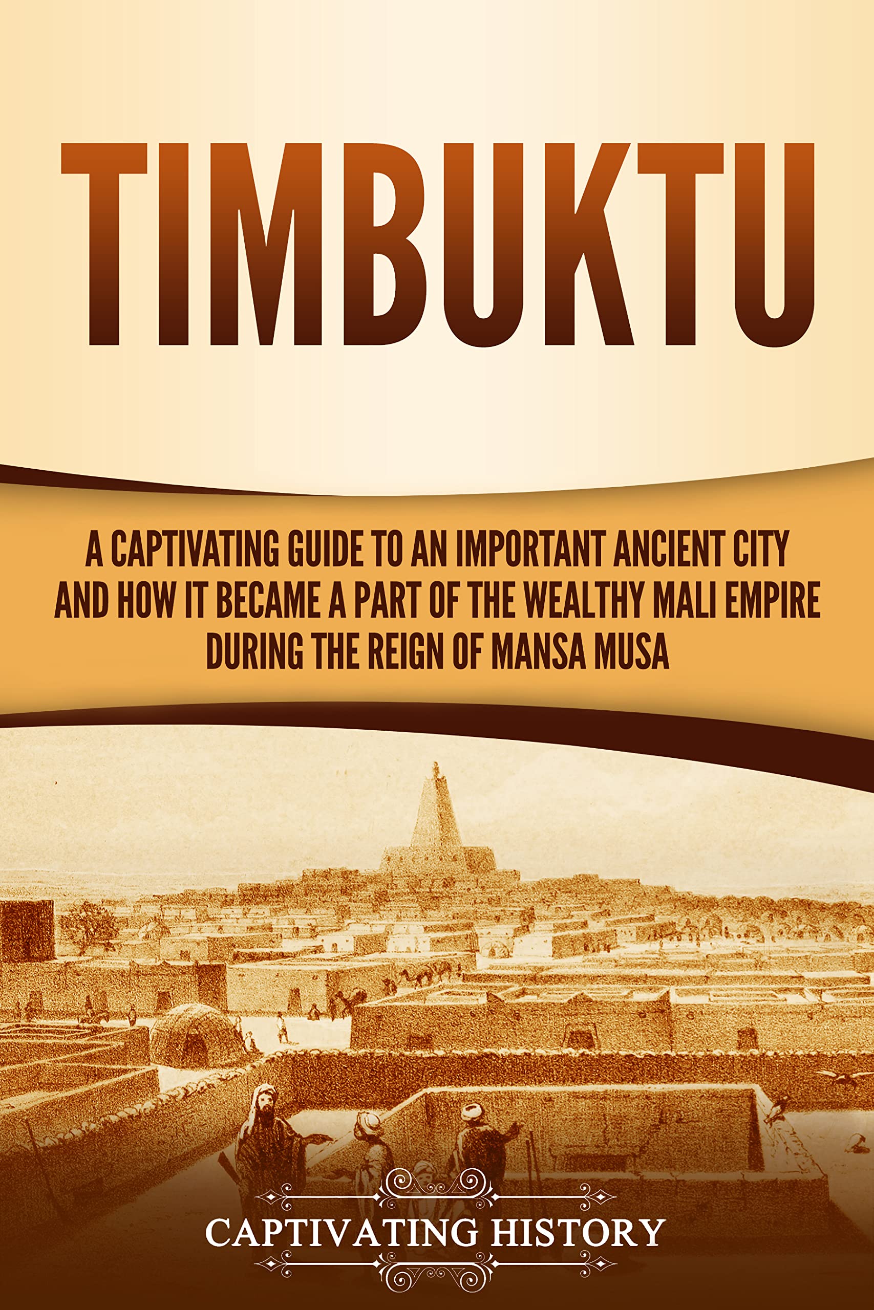 Timbuktu: A Captivating Guide to an Important Ancient City and How It ...