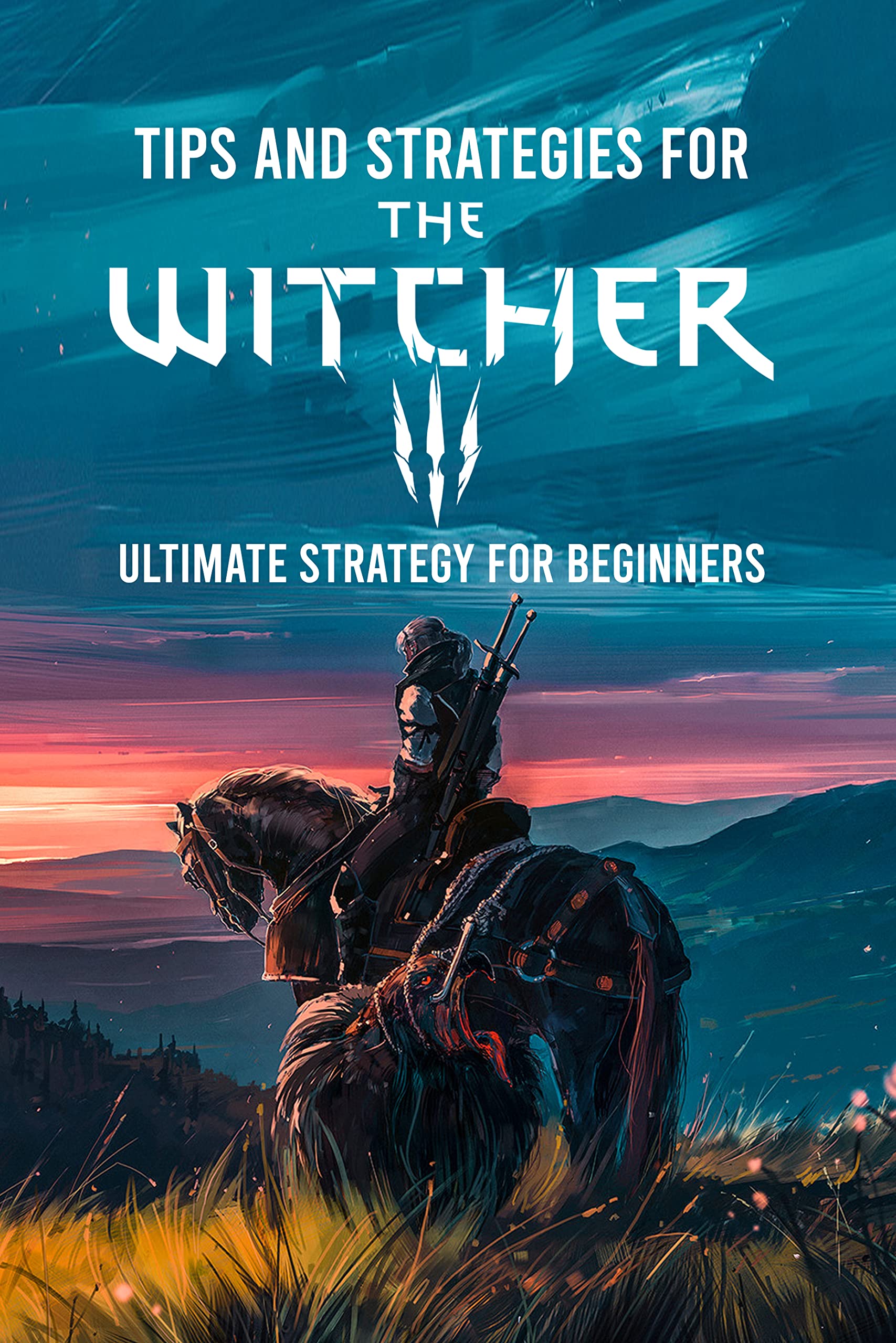Tips and Strategies For The Witcher 3: Ultimate Strategy For Beginners ...