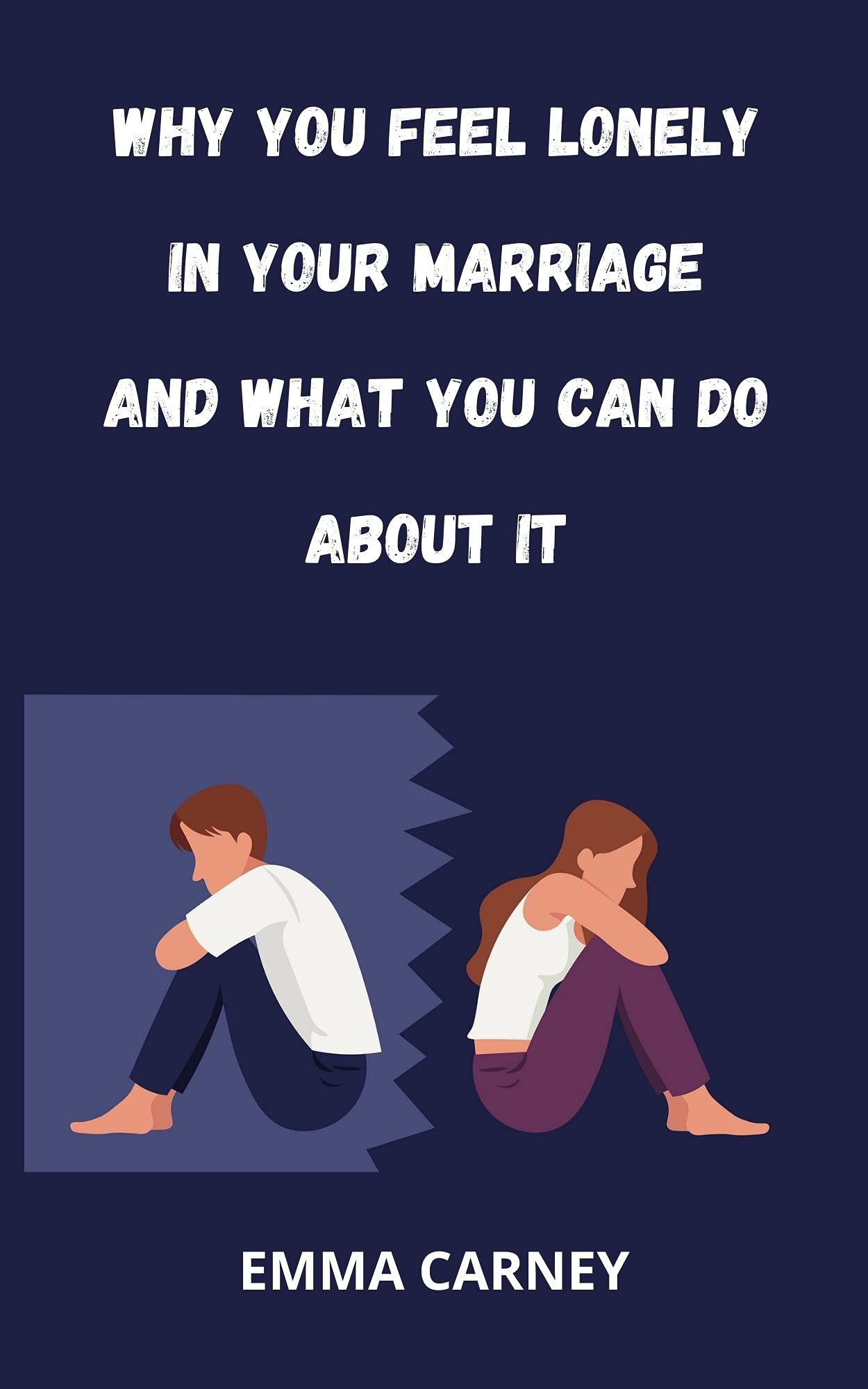 WHY YOU FEEL LONELY IN YOUR MARRIAGE AND WHAT YOU CAN DO ABOUT IT. by ...
