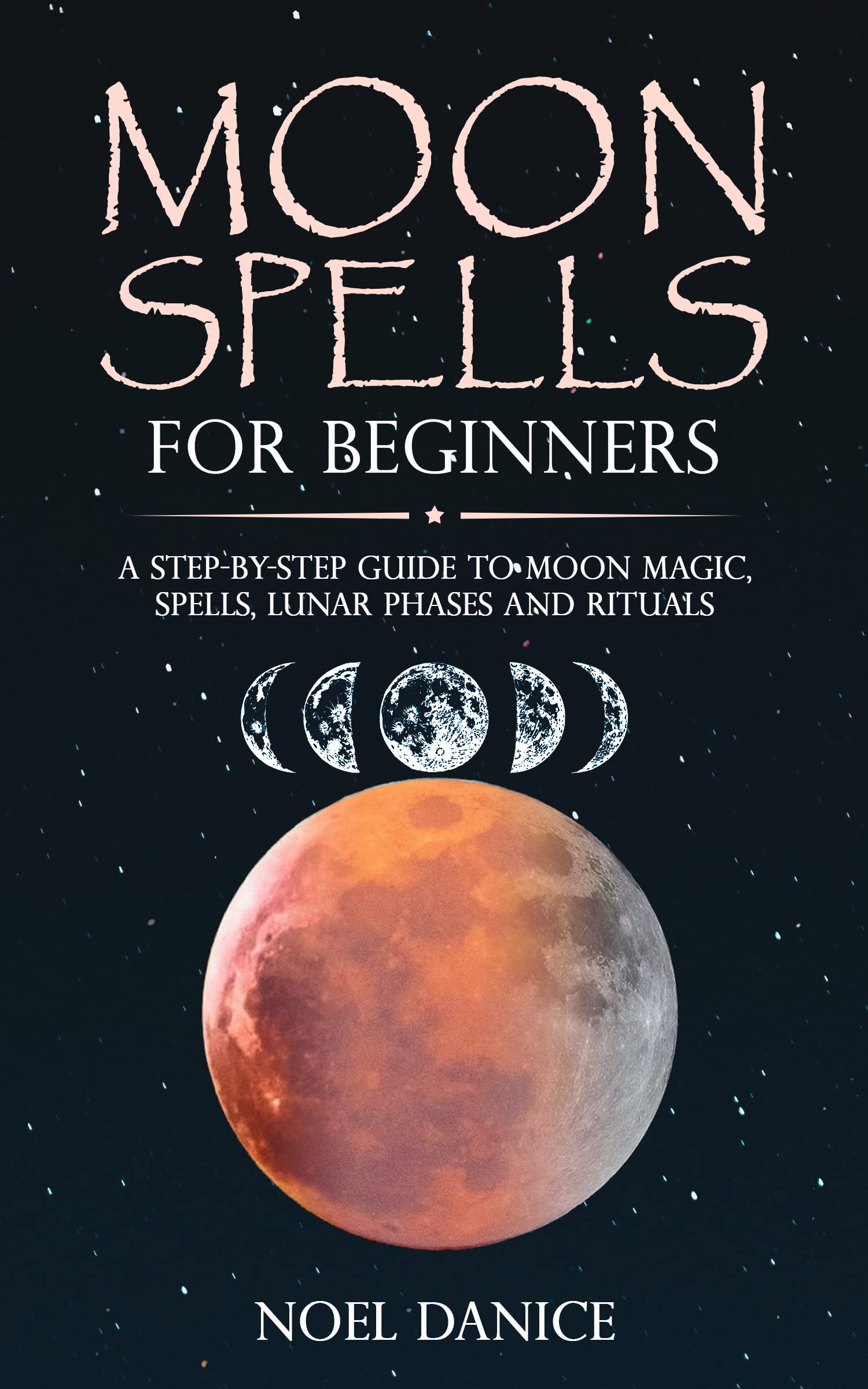 Moon spells for beginners: A step-by-step guide to moon magic, spells ...