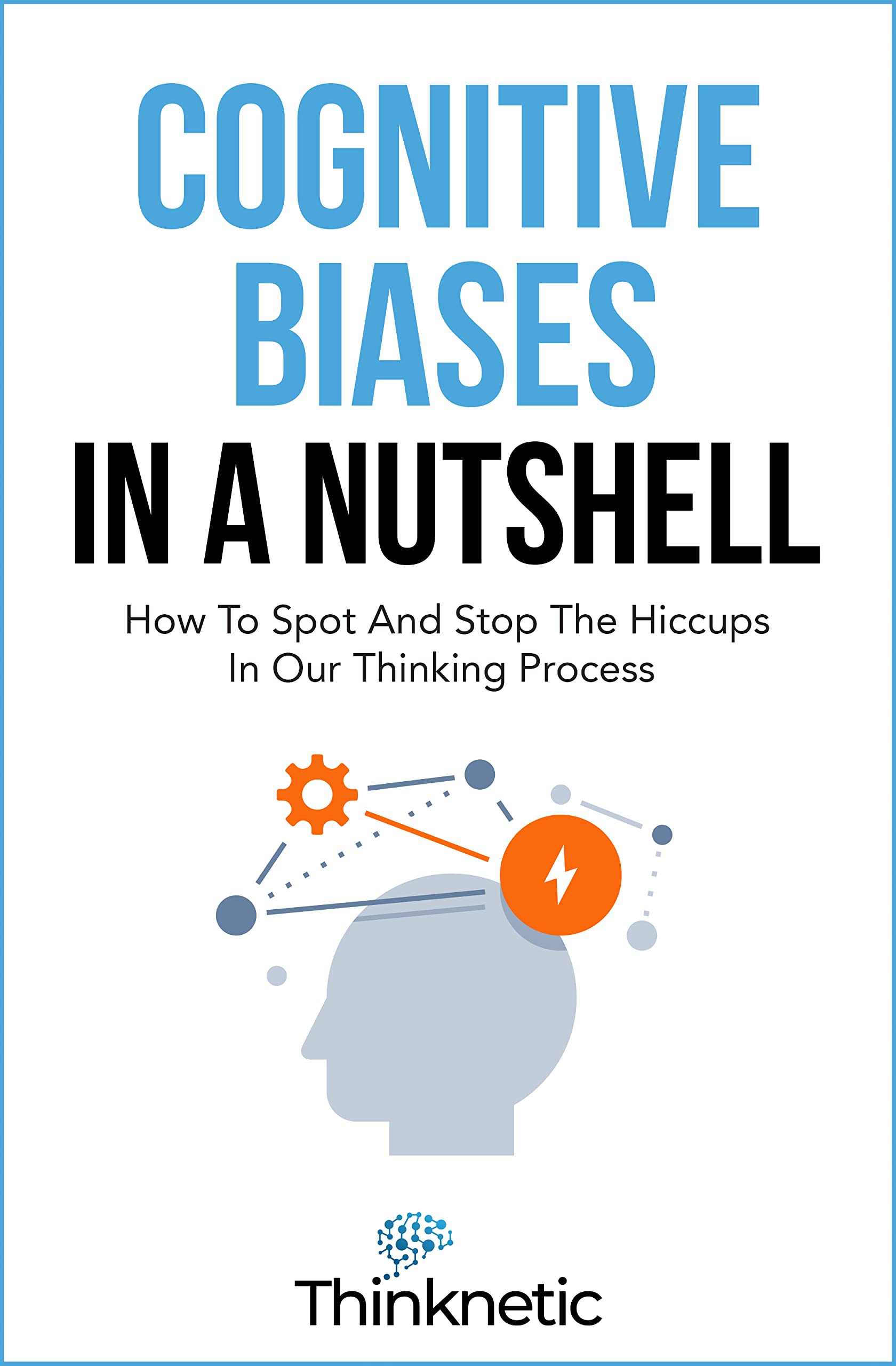 Cognitive Biases In A Nutshell: How To Spot And Stop The Hiccups In Our ...