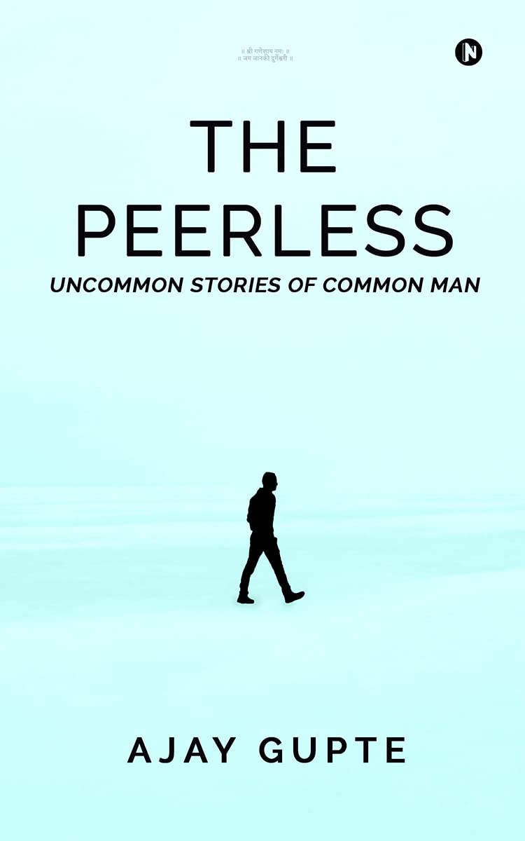 The Peerless : Uncommon Stories of Common Man by Ajay Gupte | Goodreads