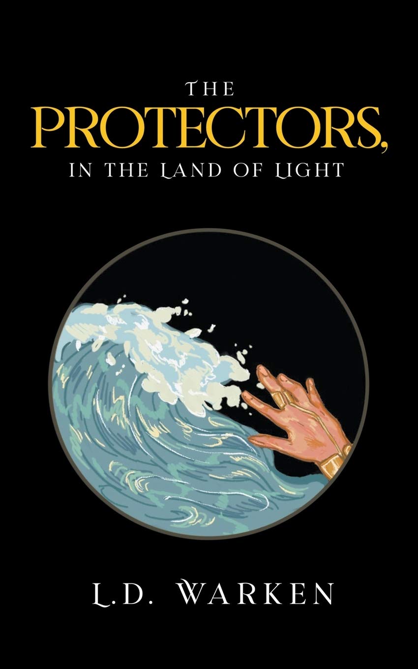 The Protectors, In the Land of Light by L D Warken | Goodreads