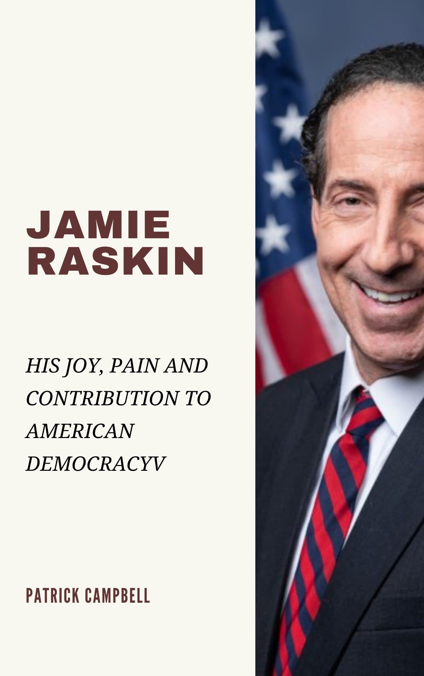 JAMIE RASKIN: JOY, PAIN AND CONTRIBUTION TO AMERICAN DEMOCRACY by ...