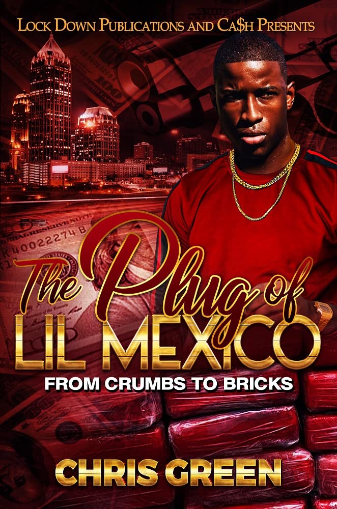 The Plug of Lil Mexico: From Crumbs to Bricks by Chris Green | Goodreads