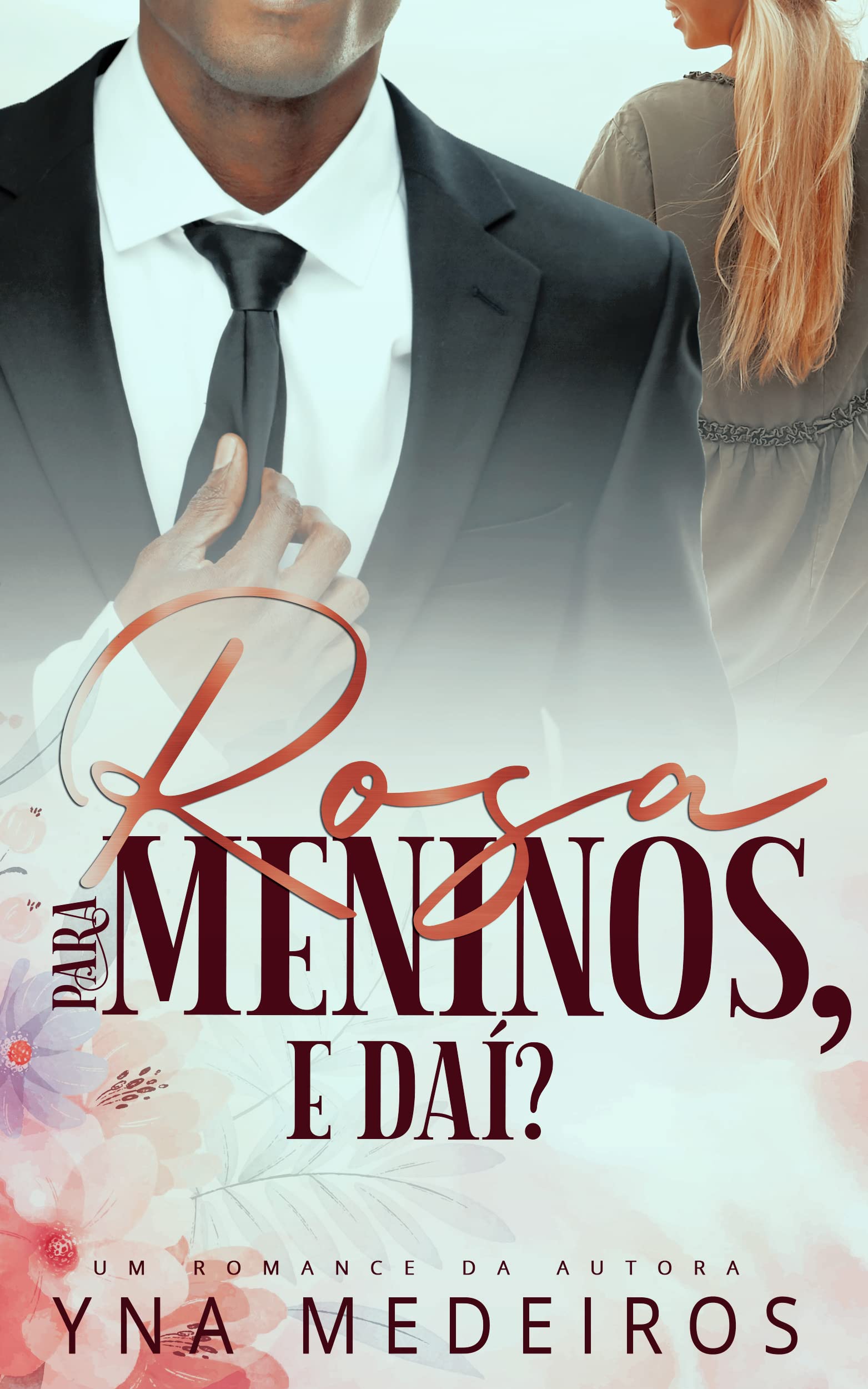 ROSA PARA MENINOS, E DAÍ? (Portuguese Edition) by Yna Medeiros | Goodreads