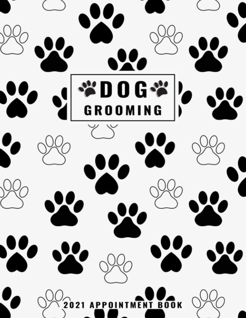 Dog Grooming Appointment Book 2021: Cute Paw Heart Print Dog Groomer ...