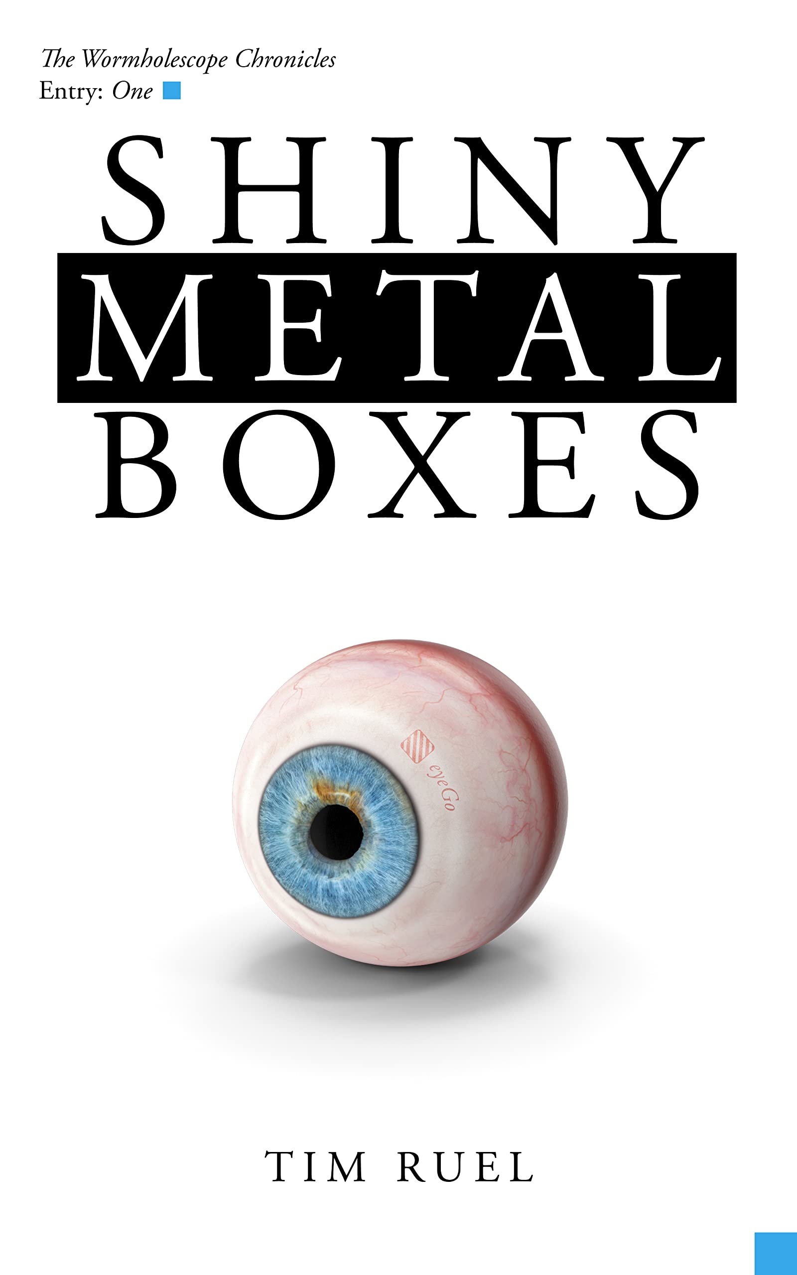 Shiny Metal Boxes (The Wormholescope Chronicles Book 1) by Tim Ruel | Goodreads