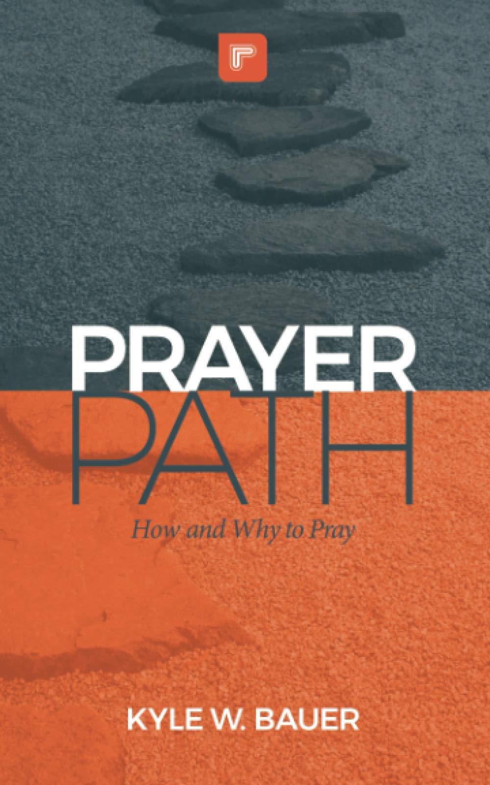 PrayerPath: How and Why to Pray by Kyle W. Bauer | Goodreads
