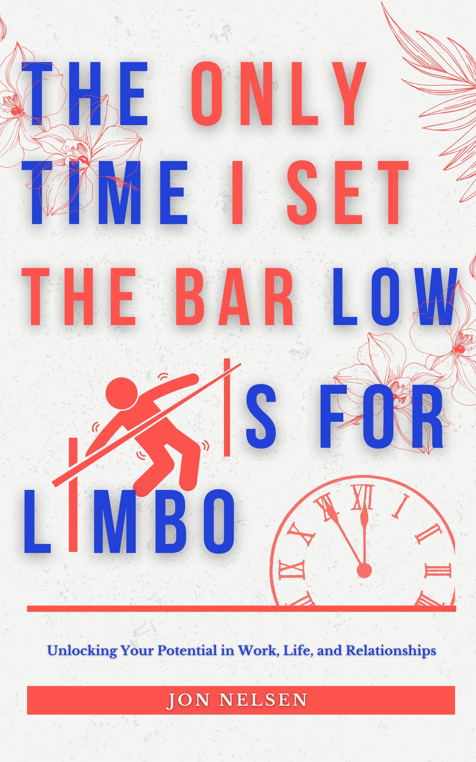 The Only Time I Set the Bar Low Is for Limbo: Reaching Your Potential ...