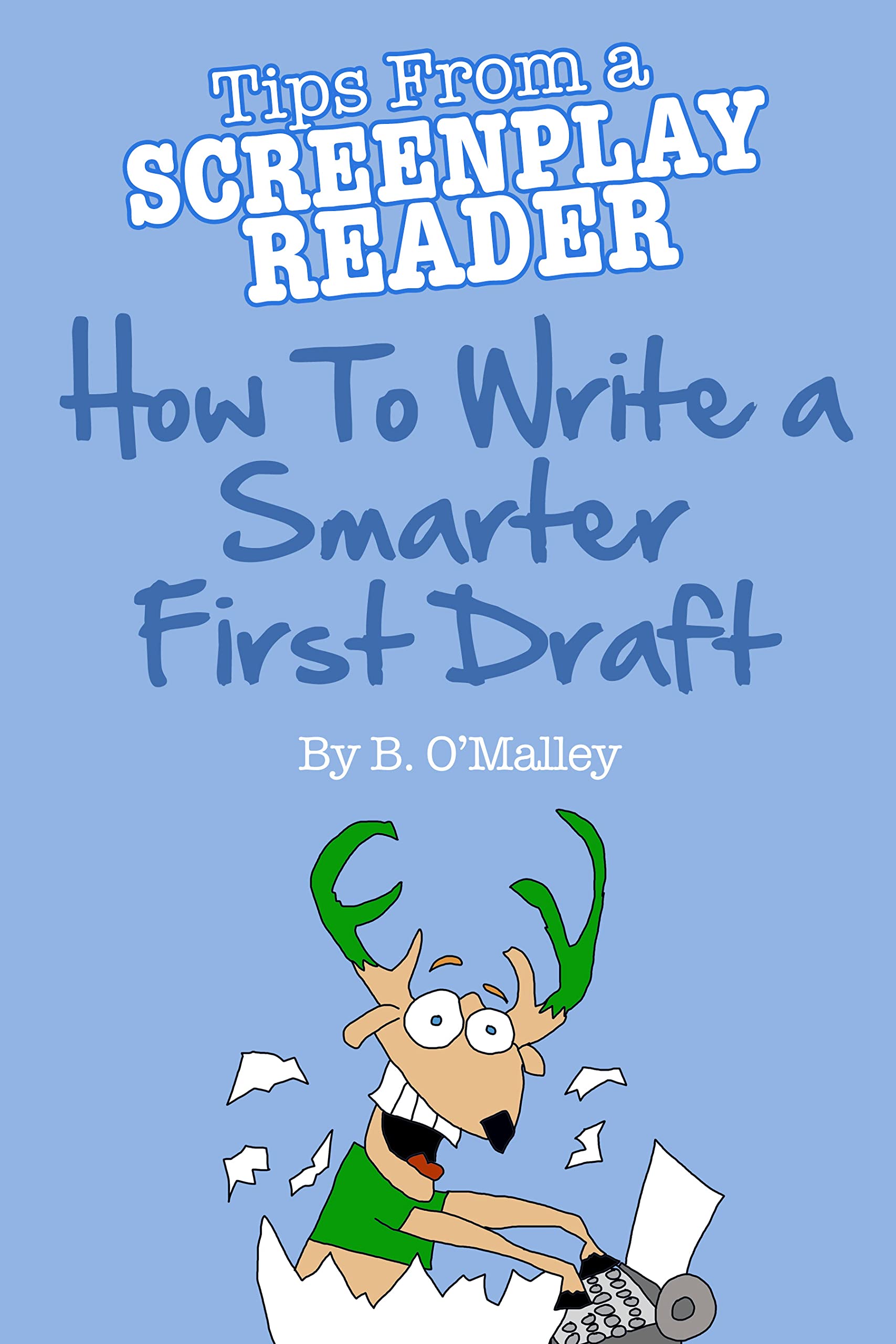 Tips From A Screenplay Reader : How To Write A Smarter First Draft by B ...