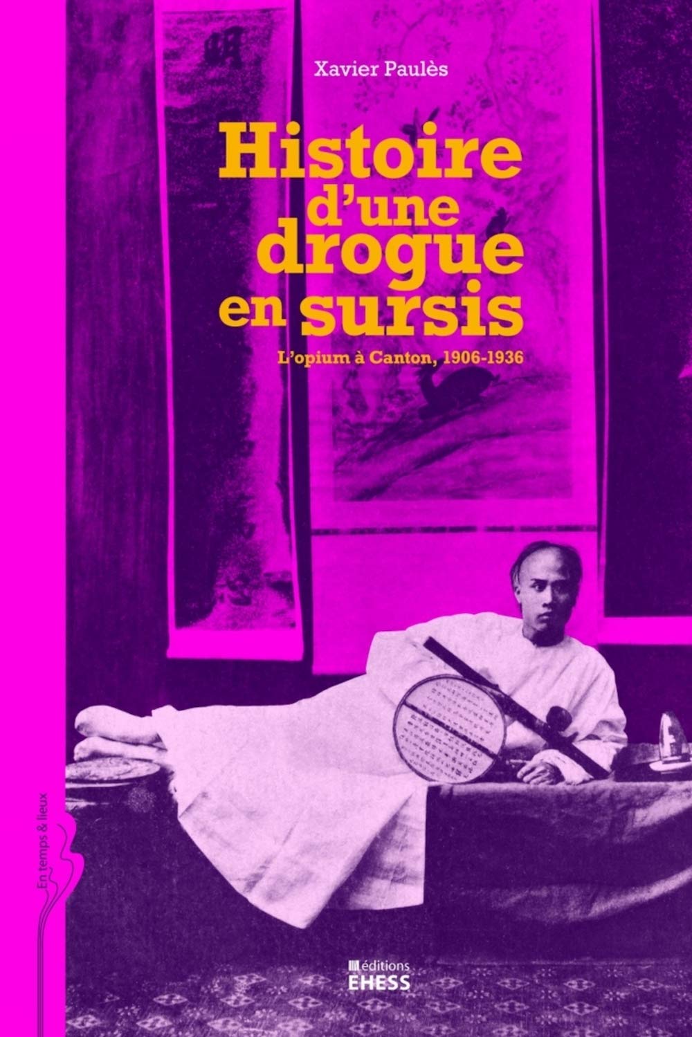 HISTOIRE D UNE DROGUE EN SURSIS L OPIUM A CANTON 1912 1937 by Xavier ...
