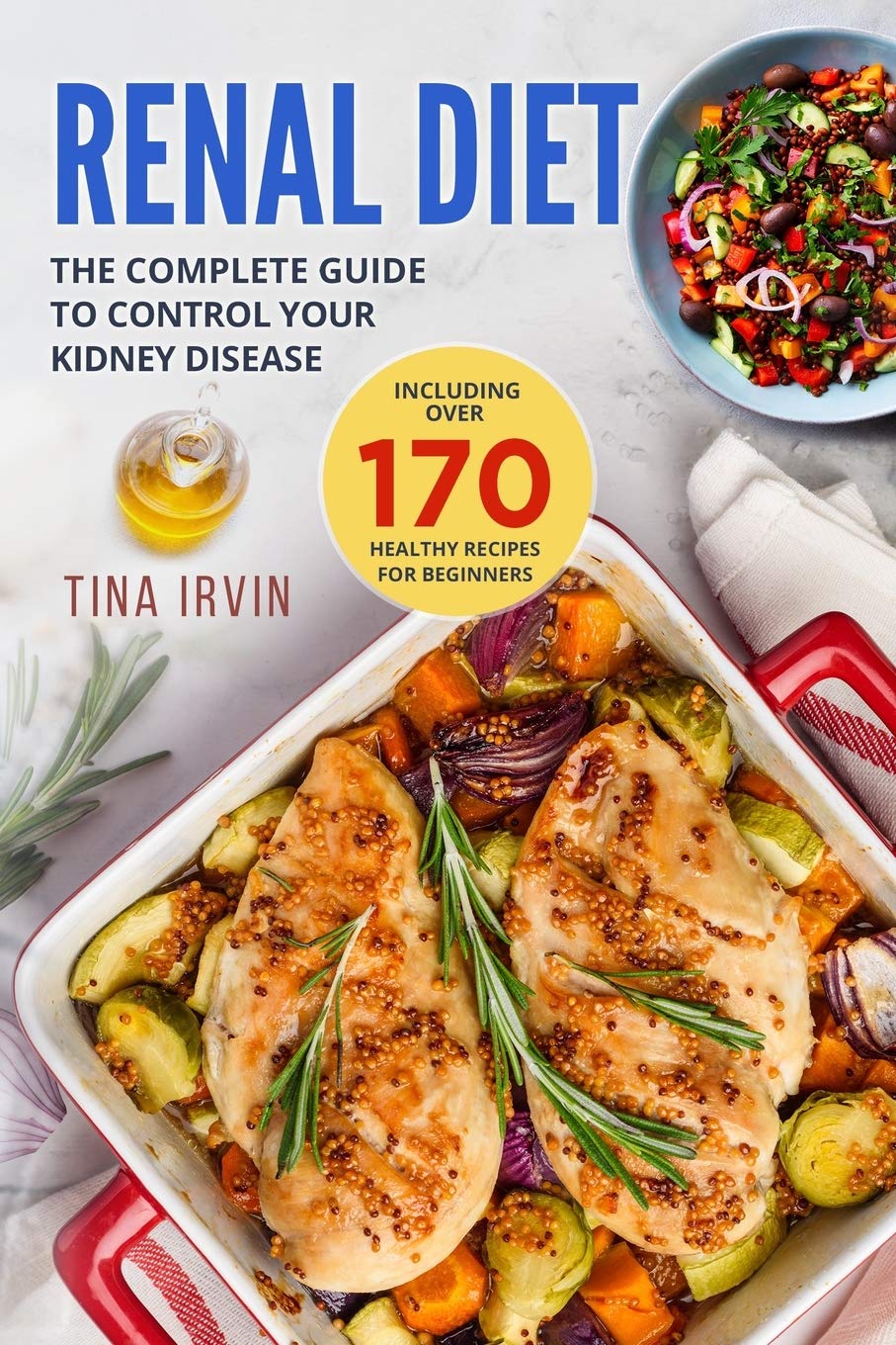 Renal Diet: The Complete Guide to Control Your Kidney Disease. Including Over 170 Healthy ...