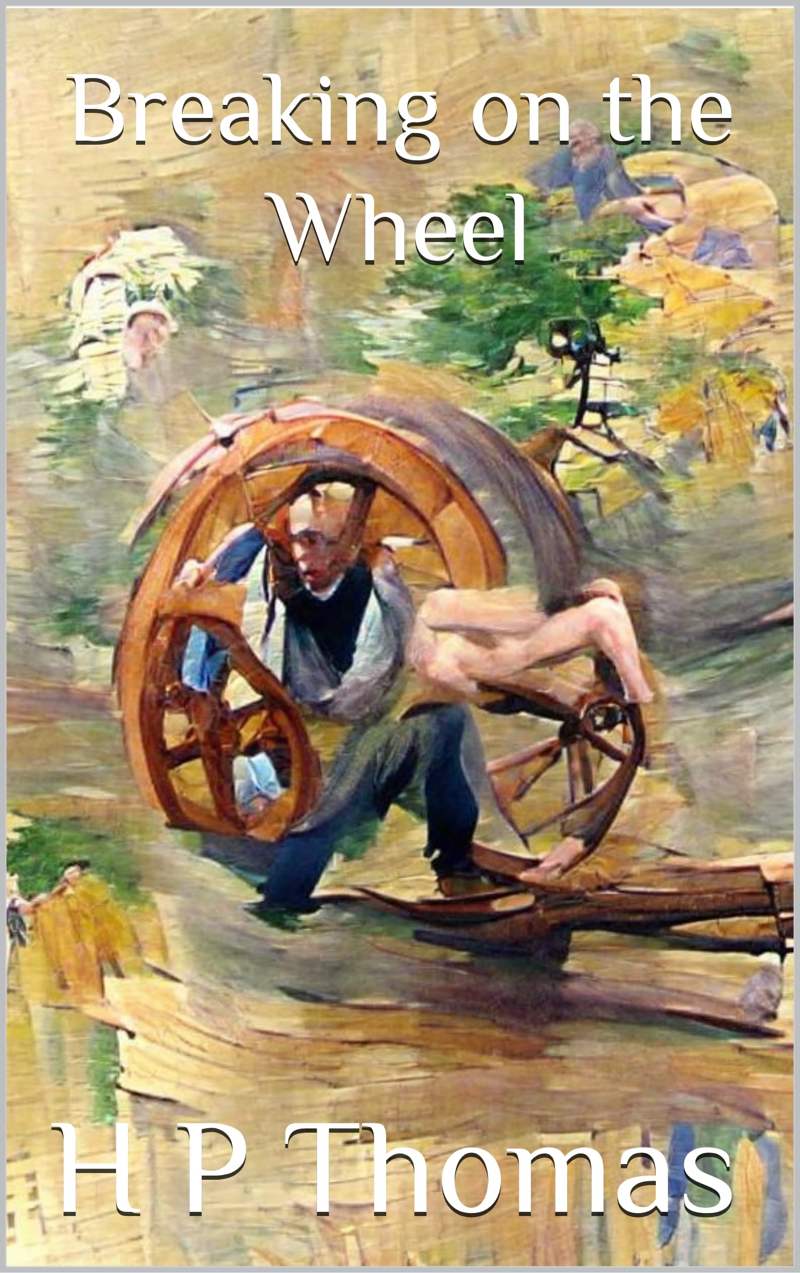 Breaking on the Wheel by H P Thomas | Goodreads