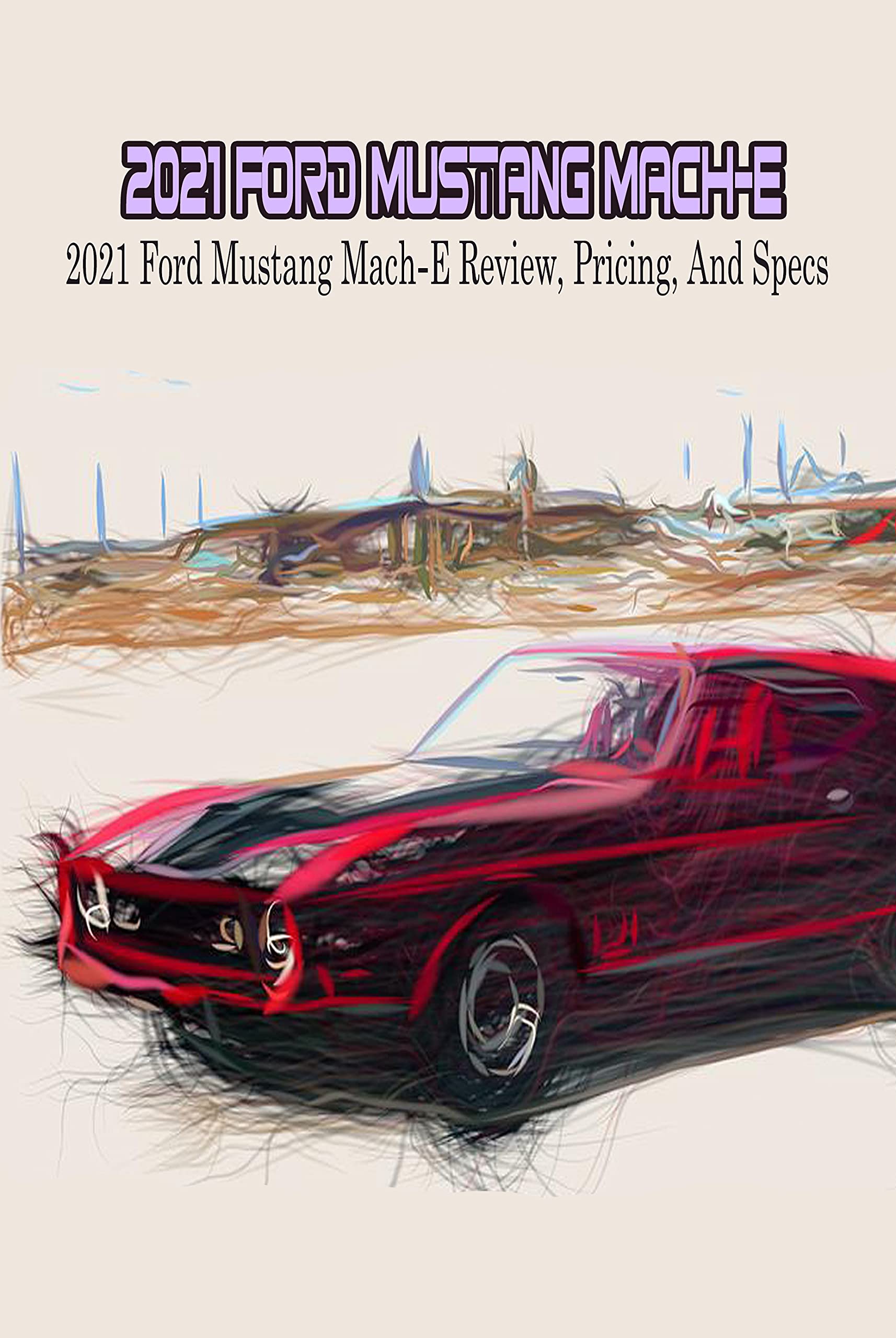 2021 Ford Mustang Mach-E: 2021 Ford Mustang Mach-E Review, Pricing, And ...