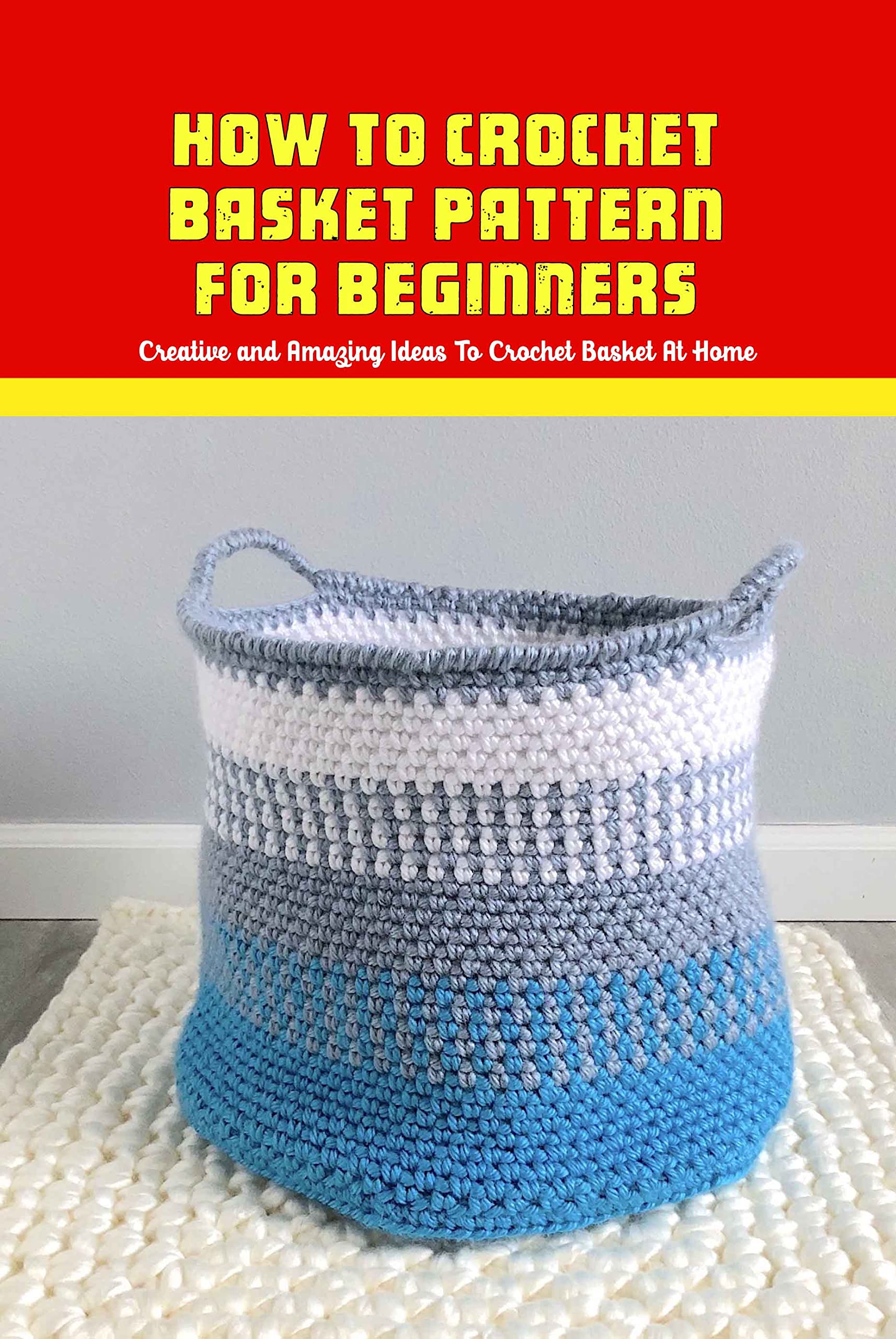 How to Crochet Basket Pattern For Beginners: Creative and Amazing Ideas ...