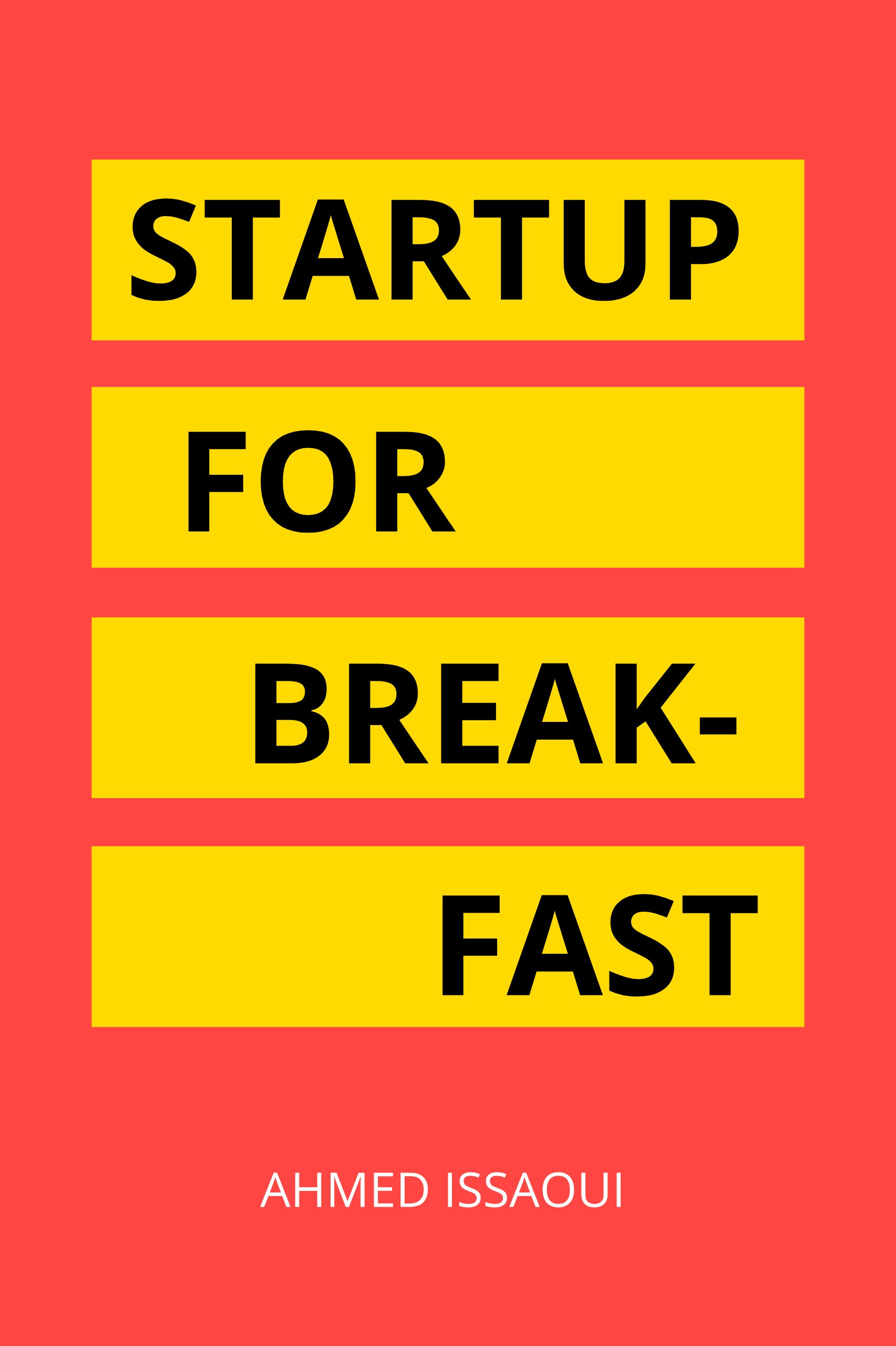 Startup for Breakfast: The Ultimate Guide to Entrepreneurship by Ahmed ...