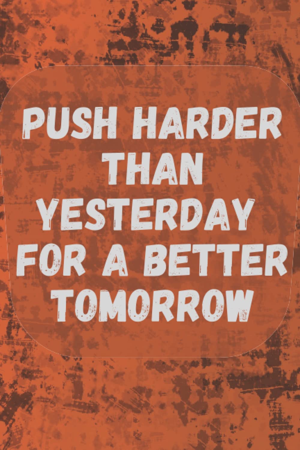 Push Harder Than Yesterday: Motivation notebook by LIVING FREE PRESS ...