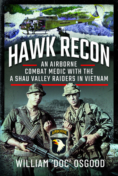 Hawk Recon: An Airborne Combat Medic with the A Shau Valley Raiders in ...