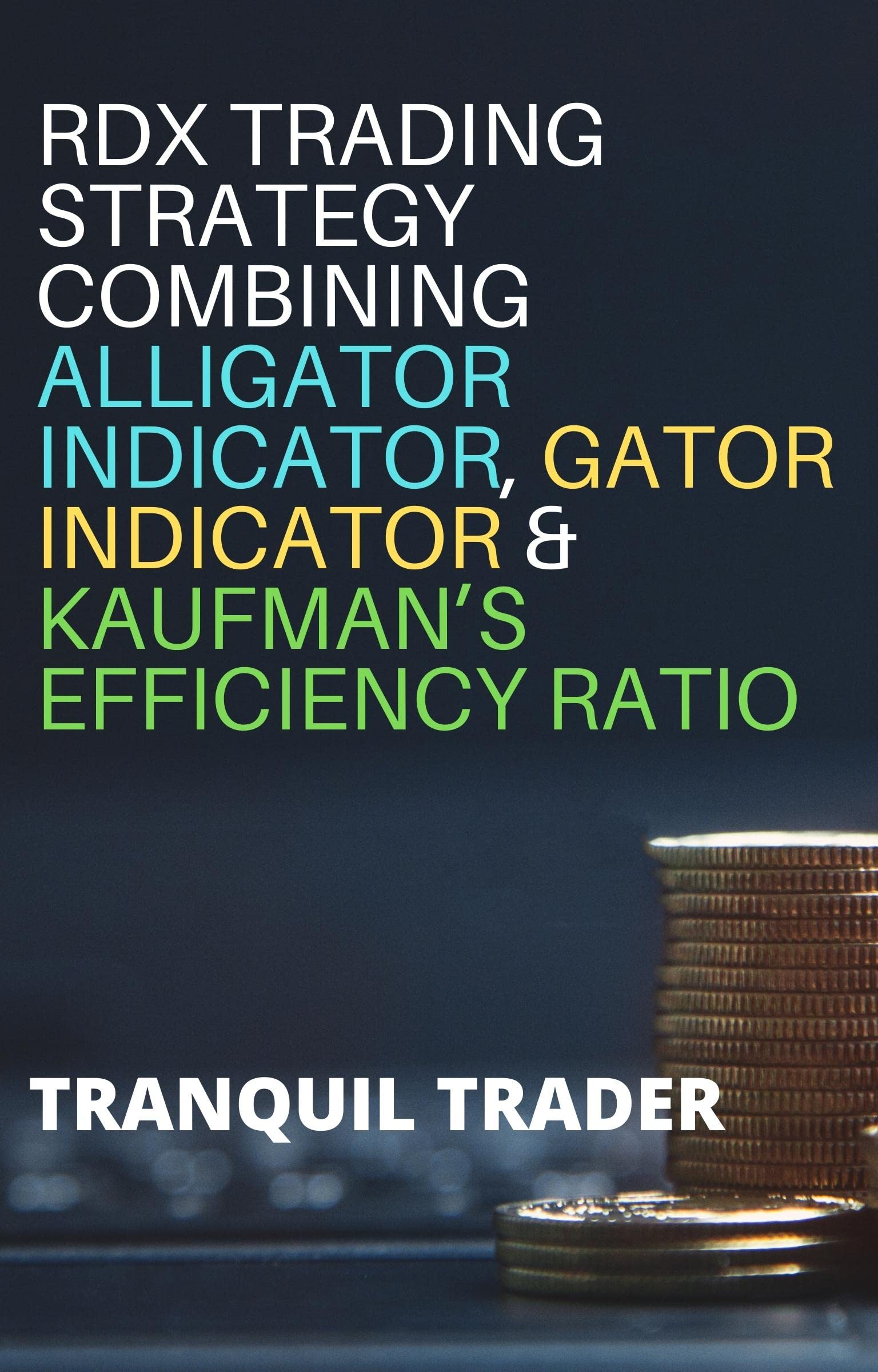 RDX Trading Strategy Combining Alligator Indicator, Gator Indicator & Kaufman’s Efficiency Ratio ...