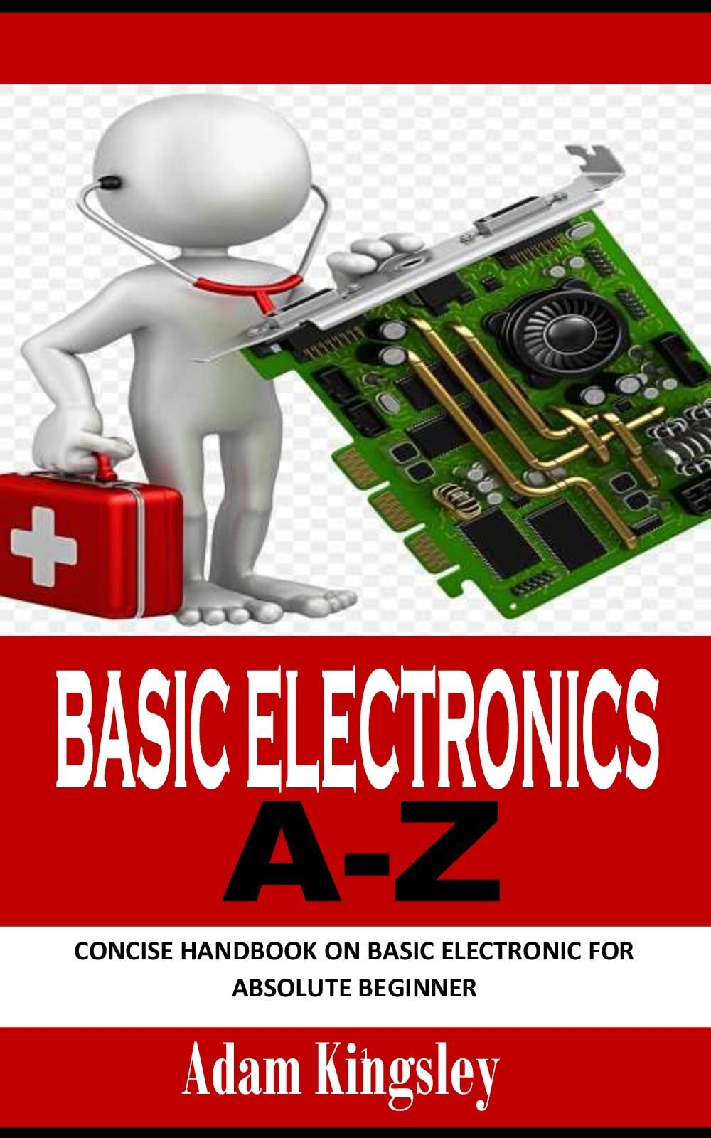 BASIC ELECTRONIC A-Z: Concise Handbook On Basic Electronic For Absolute ...