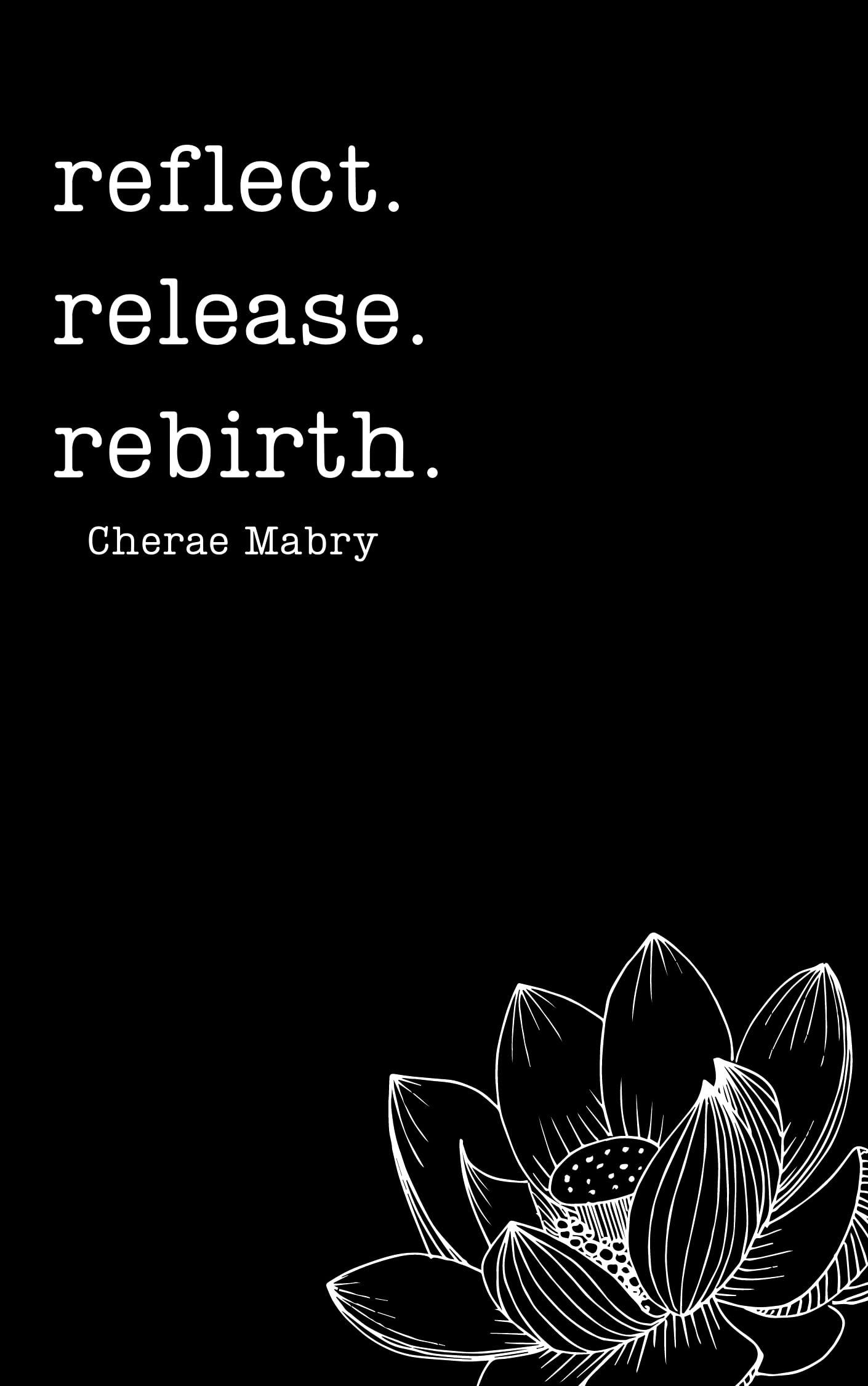 Reflect. Release. Rebirth. by Cherae Mabry | Goodreads