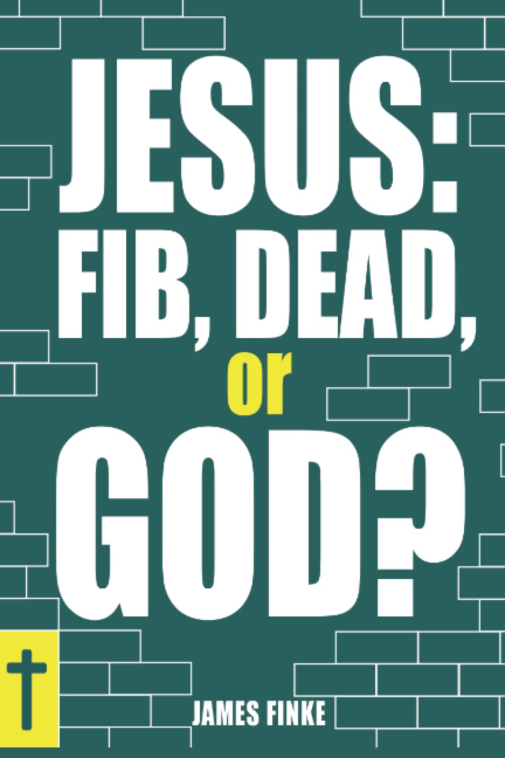 Jesus: Fib, Dead, or God? (Christianity Uncomplicated) by James Finke ...