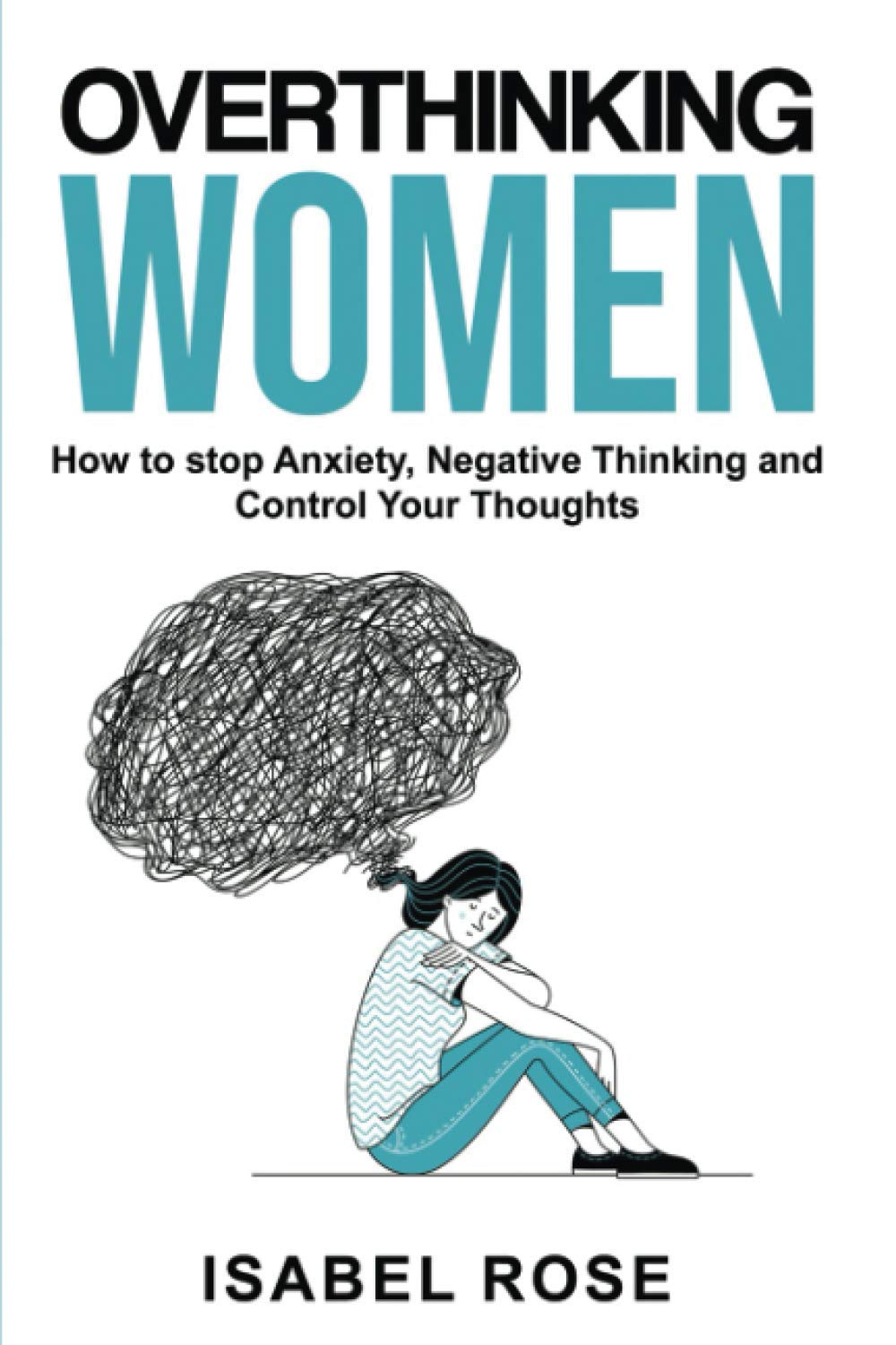Overthinking Women: How to Stop Anxiety, Negative Thinking and Control ...