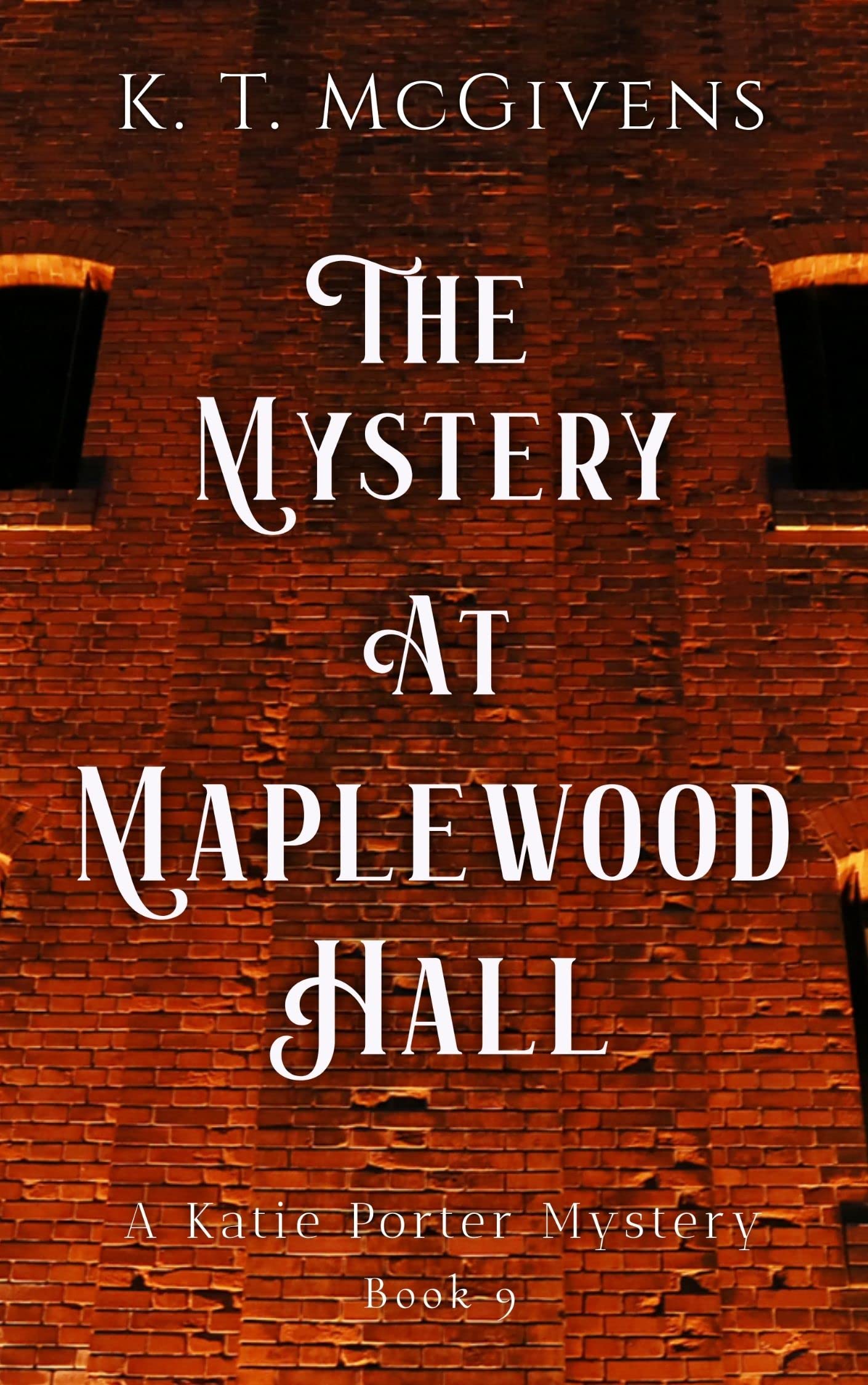 The Mystery at Maplewood Hall: A Katie Porter Mystery ~9~ by K.T ...