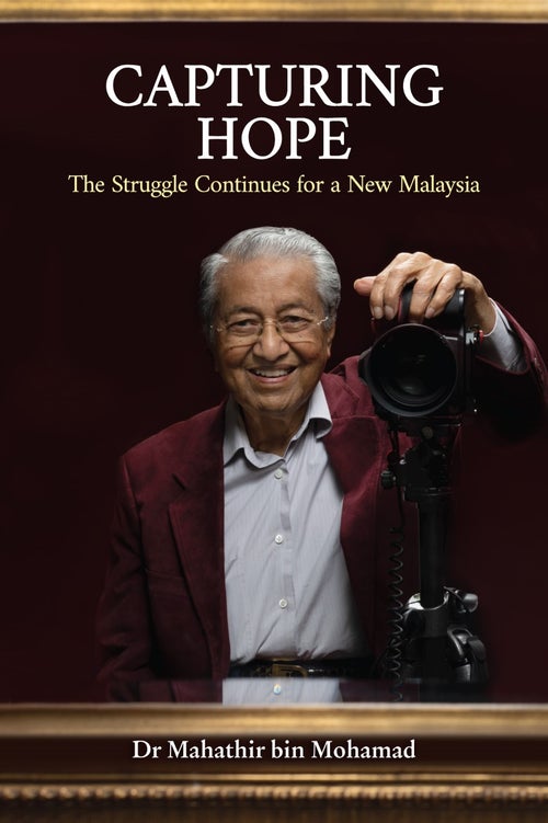 Capturing Hope - The Struggle Continues for a New Malaysia by Mahathir ...